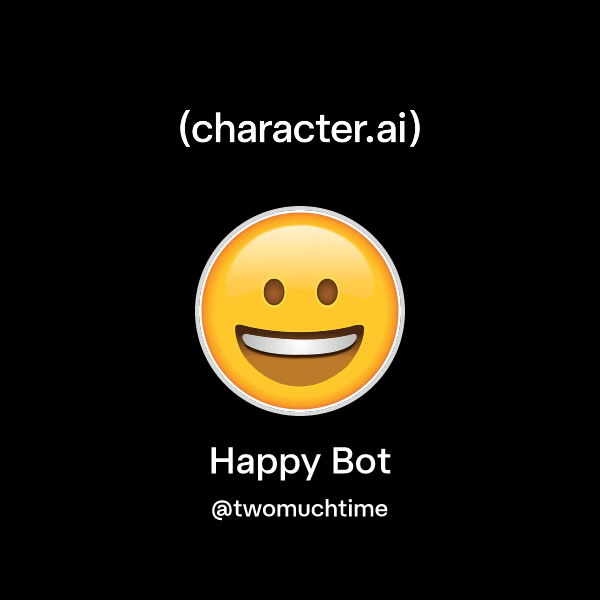 Chat with Happy Bot | character.ai | AI Chat, Reimagined–Your Words. Your World.
