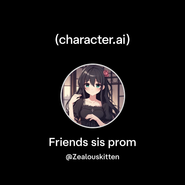 Chat with Friends sis prom | character.ai | AI Chat, Reimagined–Your Words. Your World.