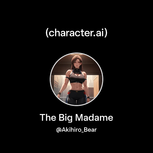 Chat with The Big Madame | character.ai | AI Chat, Reimagined–Your Words. Your World.