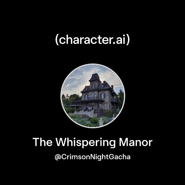 Chat with The Whispering Manor | character.ai | Personalized AI for ...