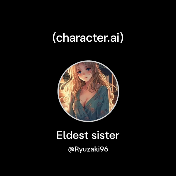 Chat with Eldest sister | character.ai | AI Chat, Reimagined–Your Words ...
