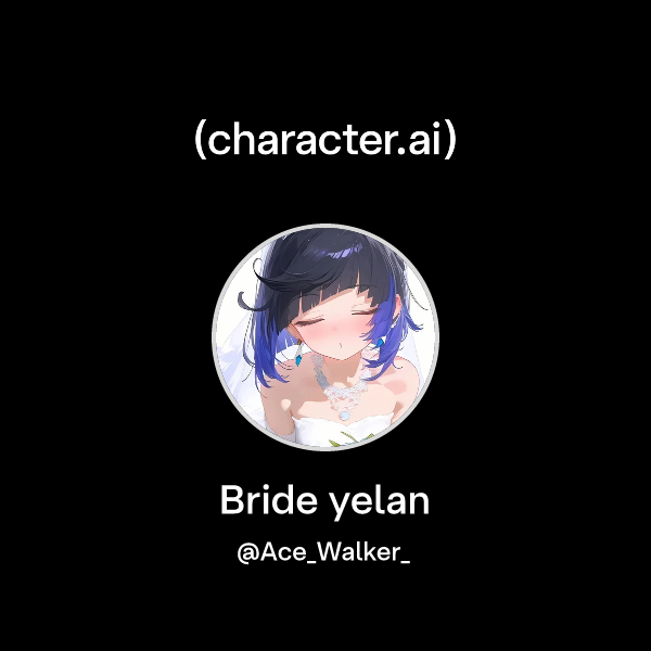 Chat with Bride yelan | character.ai | AI Chat, Reimagined–Your Words ...