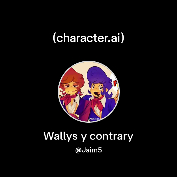 Chat with Wallys y contrary | character.ai | AI Chat, Reimagined–Your ...