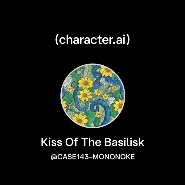 Chat with Kiss Of The Basilisk | character.ai | Personalized AI for ...