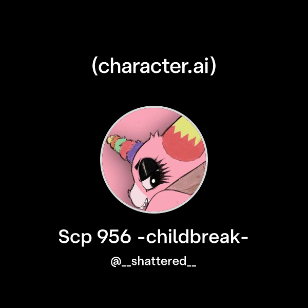 Chat with Scp 956 -childbreak- | character.ai | AI Chat, Reimagined–Your Words. Your World.