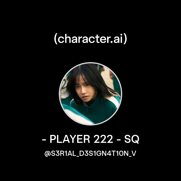 Chat with - PLAYER 222 - SQ | character.ai | AI Chat, Reimagined–Your ...