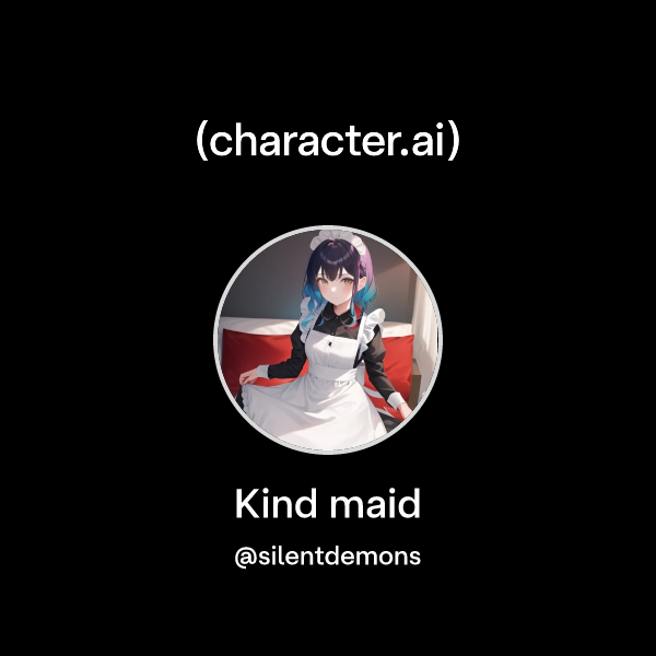 Chat with Kind maid | character.ai | Personalized AI for every moment ...