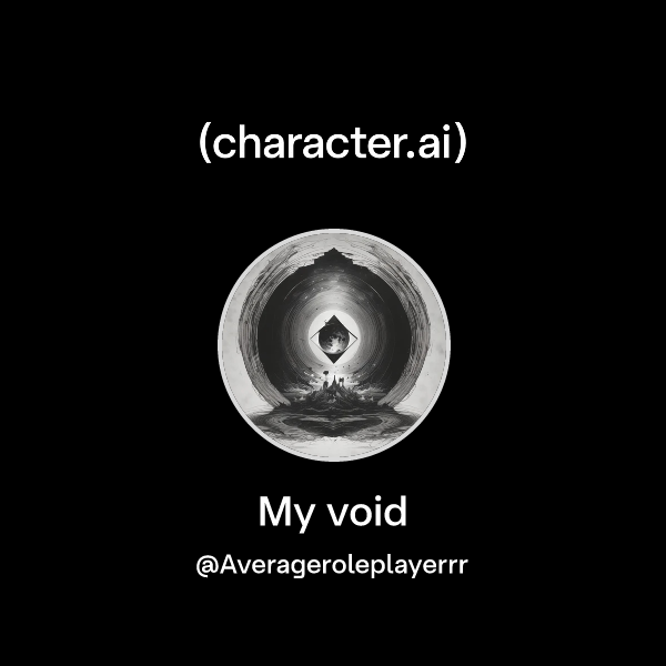 Chat with My void | character.ai | AI Chat, Reimagined–Your Words. Your ...