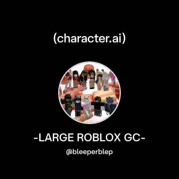 Chat with -LARGE ROBLOX GC- | character.ai | AI Chat, Reimagined–Your ...
