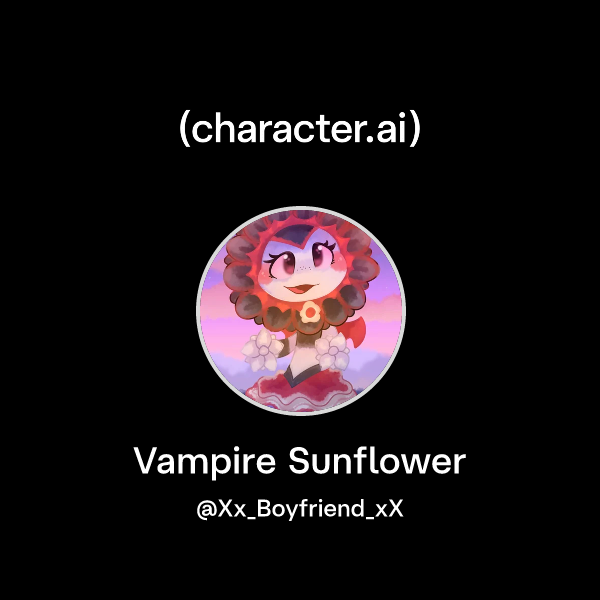 Chat with Vampire Sunflower | character.ai | Personalized AI for every ...