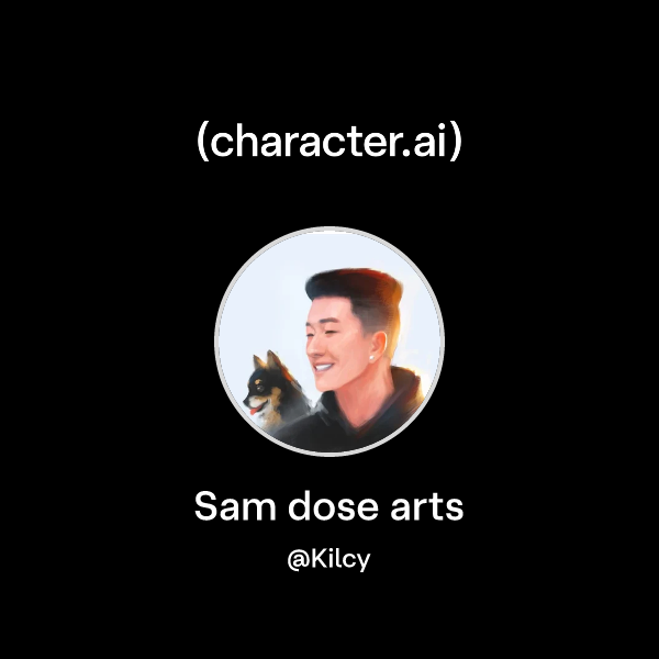 Chat with Sam dose arts | character.ai | Personalized AI for every ...
