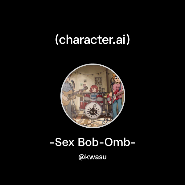 Chat with -Sex Bob-Omb- | character.ai | AI Chat, Reimagined–Your Words ...