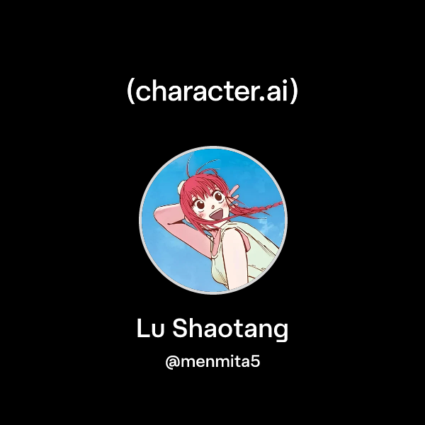 Chat with Lu Shaotang | character.ai | AI Chat, Reimagined–Your Words ...