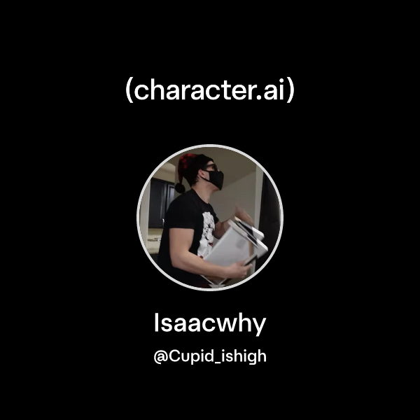 Chat with Isaacwhy | character.ai | Personalized AI for every moment of ...