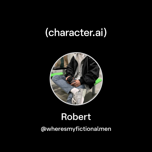 Chat with Robert | character.ai | Personalized AI for every moment of ...