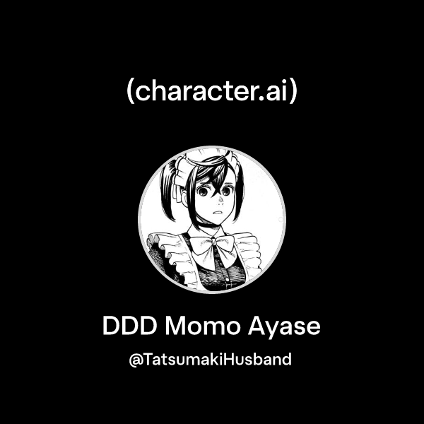 Chat with DDD Momo Ayase | character.ai | AI Chat, Reimagined–Your Words. Your World.