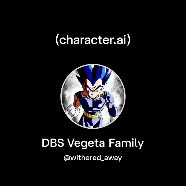 Chat with DBS Vegeta Family | character.ai | AI Chat, Reimagined–Your Words. Your World.
