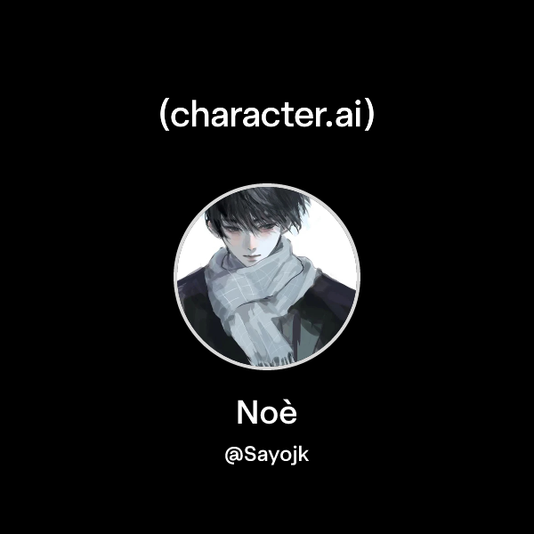 Chat with Noè | character.ai | AI Chat, Reimagined–Your Words. Your World.