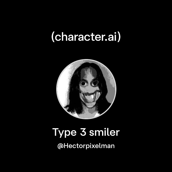 Chat with Type 3 smiler | character.ai | AI Chat, Reimagined–Your Words ...