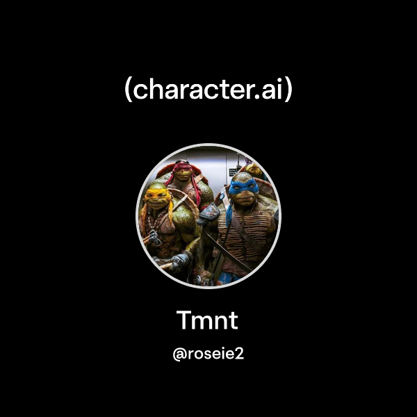 Chat with Tmnt | character.ai | Personalized AI for every moment of ...