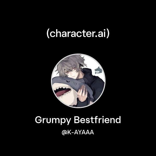 Chat with Grumpy Bestfriend | character.ai | Personalized AI for every ...