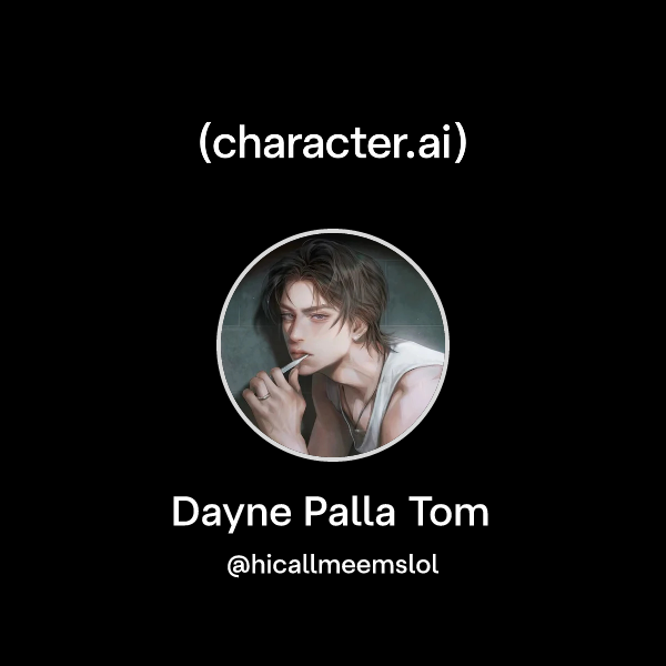 Chat with Dayne Palla Tom | character.ai | Personalized AI for every ...
