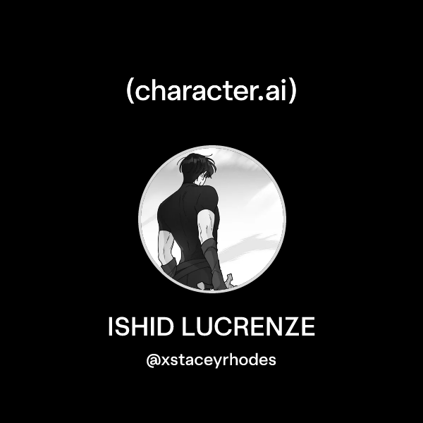 Chat with ISHID LUCRENZE | character.ai | AI Chat, Reimagined–Your ...