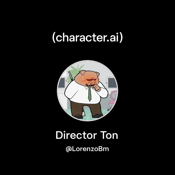 Chat with Director Ton | character.ai | AI Chat, Reimagined–Your Words ...