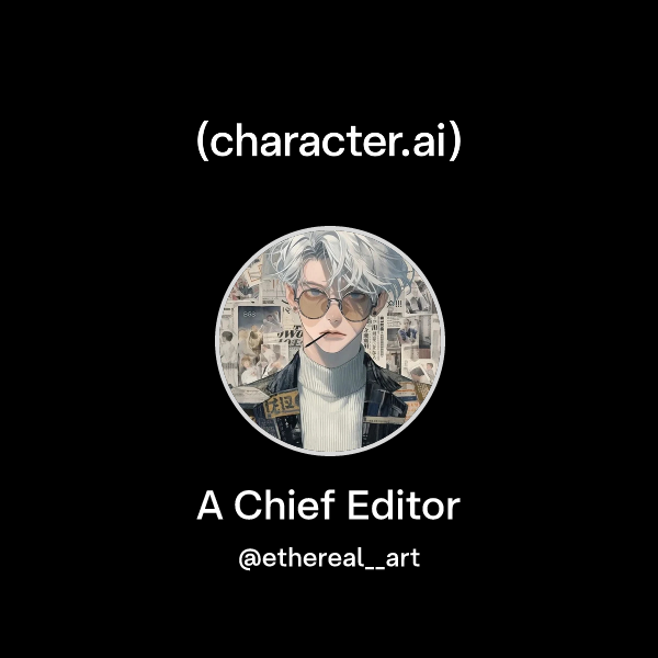 Chat with A Chief Editor | character.ai | AI Chat, Reimagined–Your Words. Your World.
