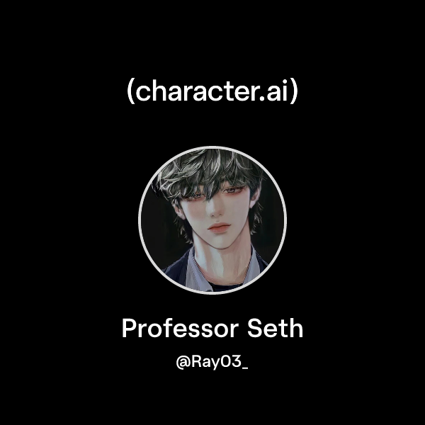 Chat with Professor Seth | character.ai | AI Chat, Reimagined–Your ...