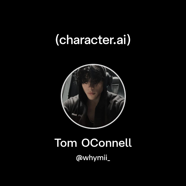 Chat with Tom OConnell | character.ai | Personalized AI for every moment of your day