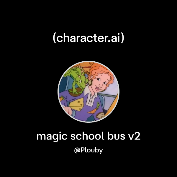 Chat with magic school bus v2 | character.ai | Personalized AI for every moment of your day