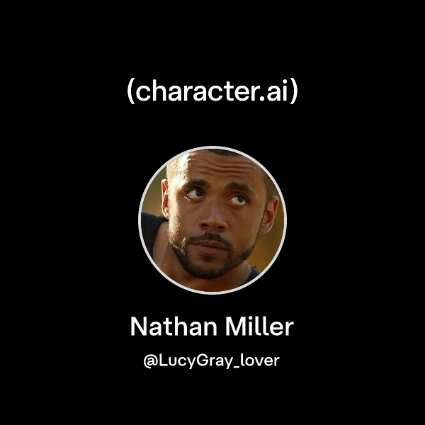 Chat with Nathan Miller | character.ai | AI Chat, Reimagined–Your Words. Your World.