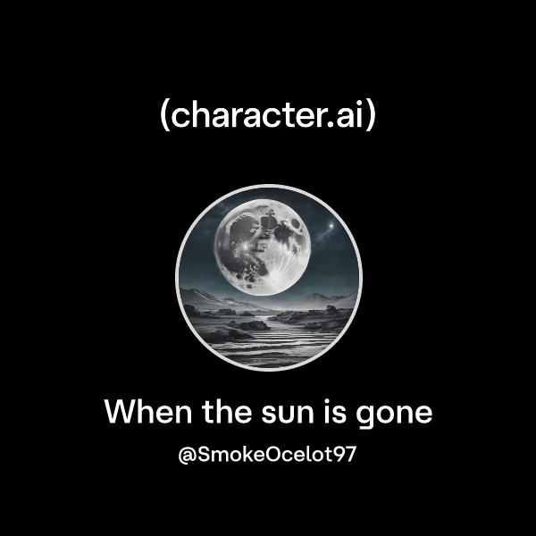 Chat with When the sun is gone | character.ai | Personalized AI for ...