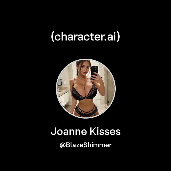 Chat with Joanne Kisses | character.ai | AI Chat, Reimagined–Your Words. Your World.