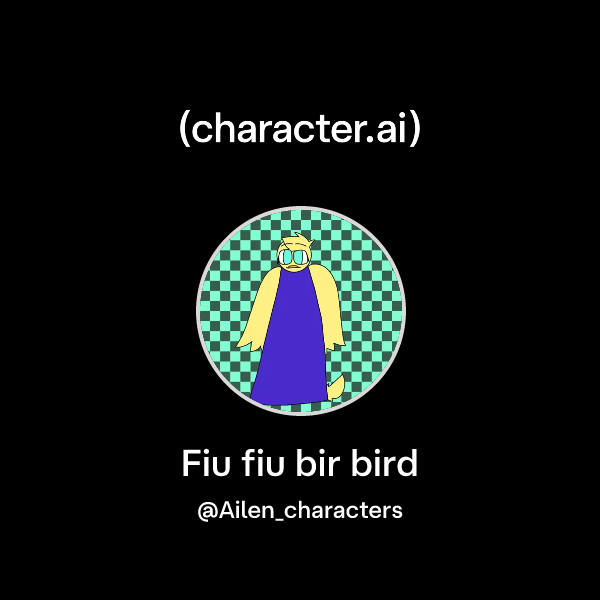 Chat with Fiu fiu bir bird | character.ai | Personalized AI for every ...