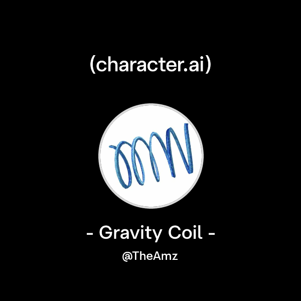 Chat with - Gravity Coil - | character.ai | AI Chat, Reimagined–Your ...