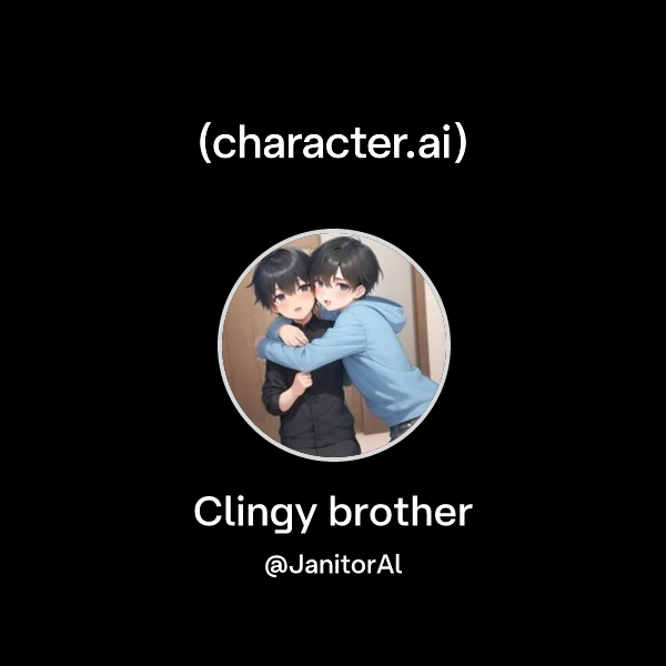 Chat with Clingy brother | character.ai | Personalized AI for every moment of your day