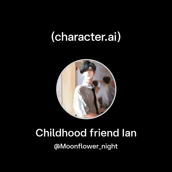 Chat with Childhood friend Ian | character.ai | AI Chat, Reimagined ...