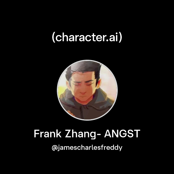 Chat with Frank Zhang- ANGST | character.ai | AI Chat, Reimagined–Your ...