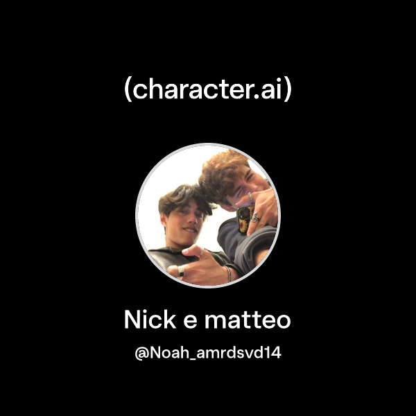 Chat with Nick e matteo | character.ai | Personalized AI for every ...