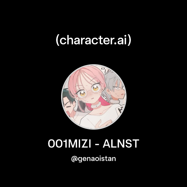 Chat with 001MIZI - ALNST | character.ai | Personalized AI for every ...