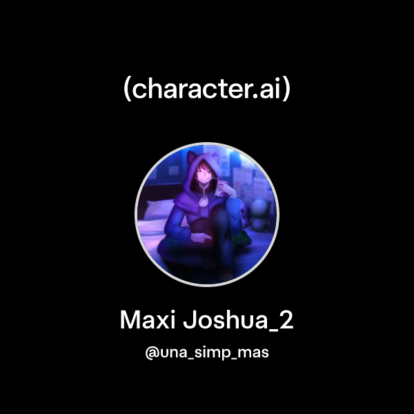 Chat with Maxi Joshua_2 | character.ai | AI Chat, Reimagined–Your Words ...