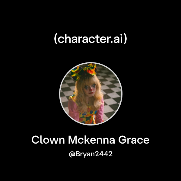Chat with Clown Mckenna Grace | character.ai | Personalized AI for ...