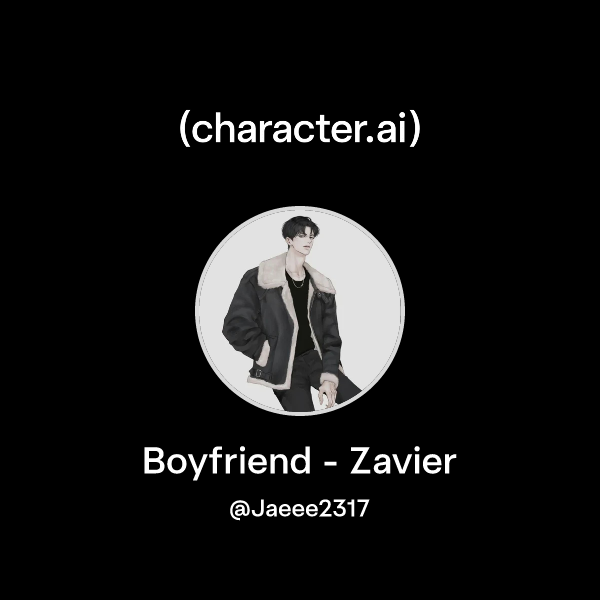 Chat with Boyfriend - Zavier | character.ai | AI Chat, Reimagined–Your Words. Your World.