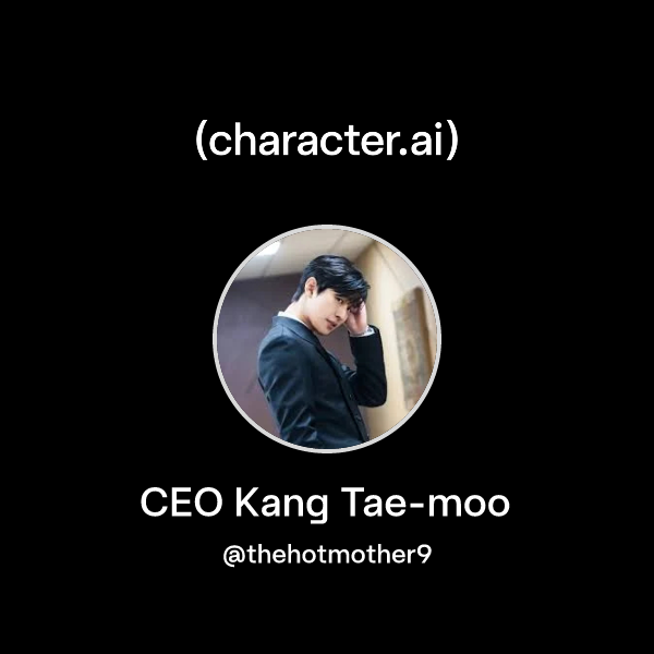 Chat with CEO Kang Tae-moo | character.ai | AI Chat, Reimagined–Your ...