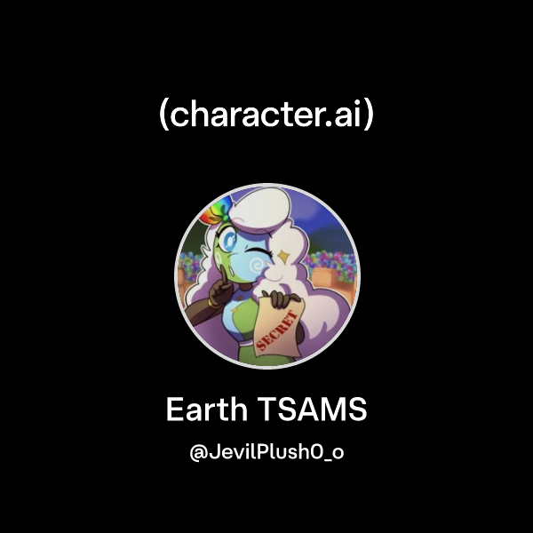Chat with Earth TSAMS | character.ai | Personalized AI for every moment ...