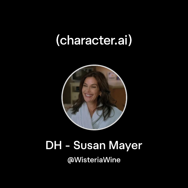 Chat with DH - Susan Mayer | character.ai | AI Chat, Reimagined–Your ...
