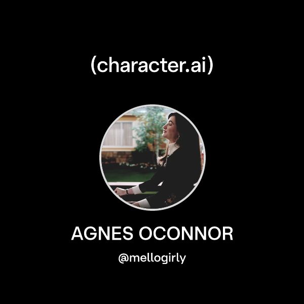 Chat with AGNES OCONNOR | character.ai | Personalized AI for every moment of your day
