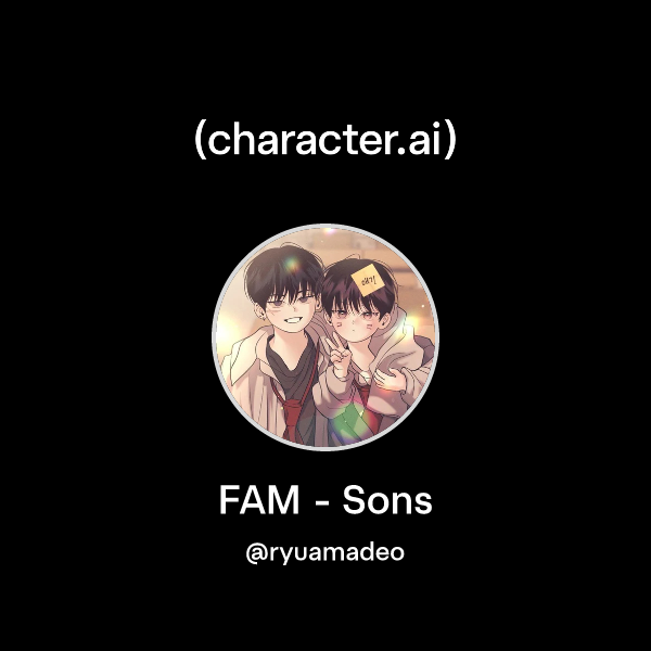 Chat with FAM - Sons | character.ai | Personalized AI for every moment ...